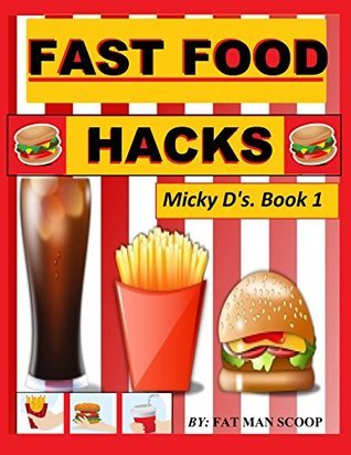 Fast Food Hacks: Micky D's. Book 1 by FAT MAN SCOOP | Goodreads