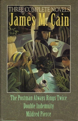 Three Complete Novels: The Postman Always Rings Twice/Double Indemnity/Mildred Pierce by James M ...