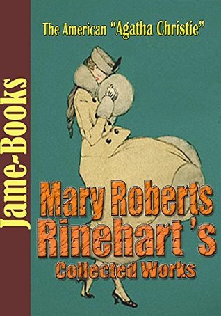 Mary Roberts Rinehart’s Collected Works: The Bat, The Man in Lower Ten ...