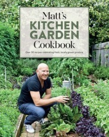 Matt's Kitchen Garden Cookbook by Matt Moran | Goodreads