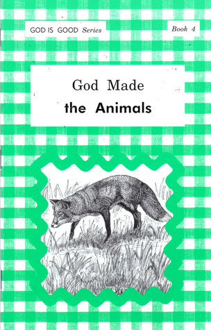 God Made the Animals by Mrs. James Swartzentruber | Goodreads
