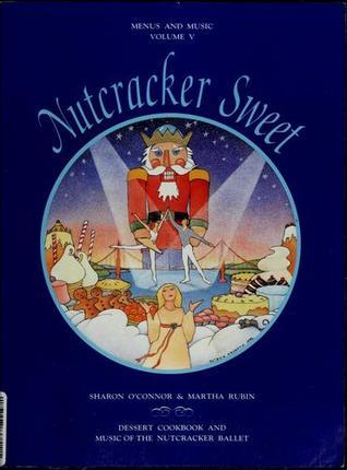 Nutcracker Sweet: Dessert Cookbook and Music of the Nutcracker Ballet ...