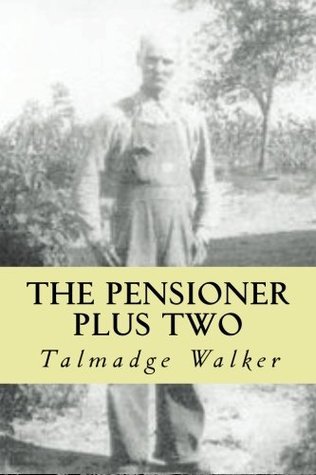 The Pensioner Plus Two by Talmadge Walker | Goodreads
