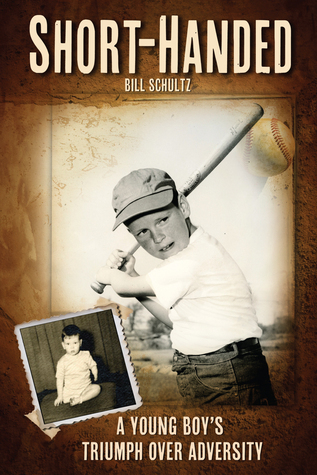Short-Handed: A Young Boy's Triumph over Adversity by Bill Schultz ...