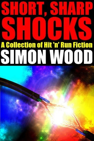 Short Sharp Shocks by Simon Wood | Goodreads