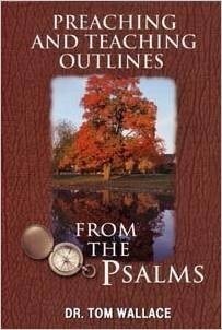 Preaching and Teaching Outlines from the Psalms by Tom Wallace | Goodreads