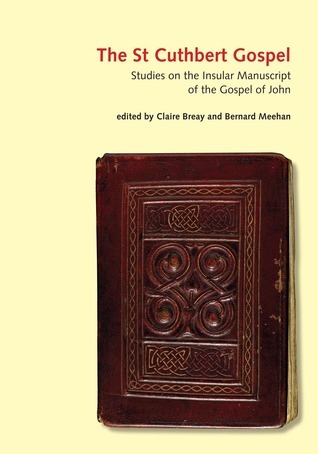The St Cuthbert Gospel: Studies on the Insular Manuscript of the Gospel ...