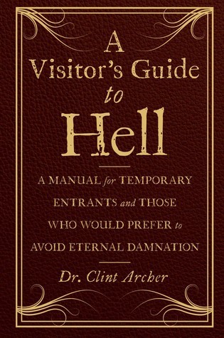 A Visitor's Guide to Hell: A Manual for Temporary Entrants and Those ...