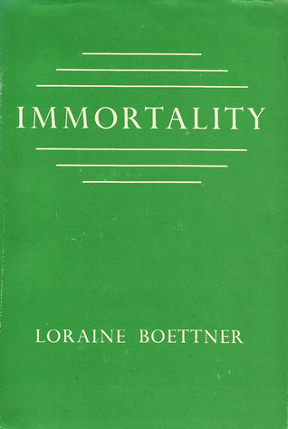 Immortality by Loraine Boettner | Goodreads