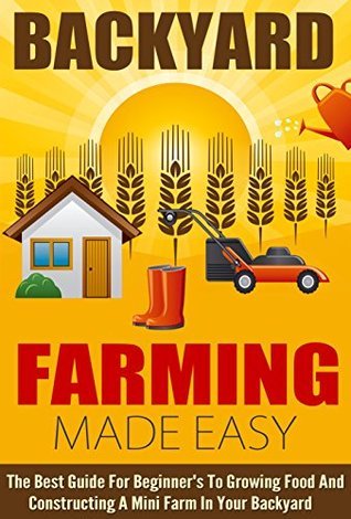 Backyard Farming Made Easy - The Best Guide For Beginner’s To Growing ...