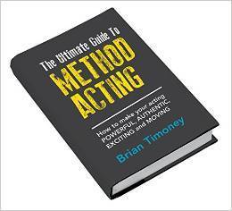 The Ultimate Guide to Method Acting by Brian Timoney | Goodreads