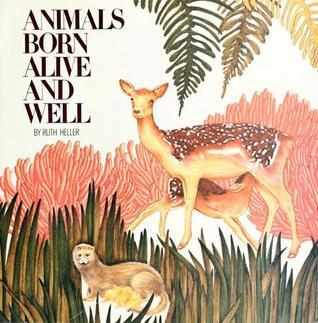 Animals Born Alive and Well by Ruth Heller | Goodreads