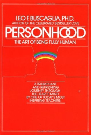 Personhood: The Art of Being Fully Human by Leo F. Buscaglia | Goodreads