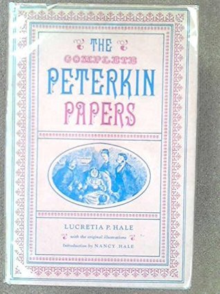 The Complete Peterkin Papers by Lucretia P. Hale | Goodreads