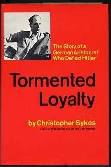 Tormented Loyalty: the Story of a German Aristocrat who Defied Hitler ...