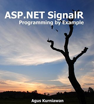 ASP.NET SignalR Programming By Example by Agus Kurniawan | Goodreads