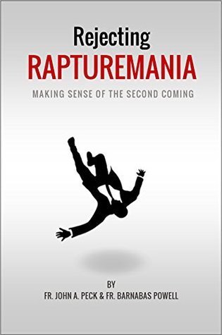Rejecting RAPTUREMANIA: An Orthodox Look at a Dubious Doctrine by John ...