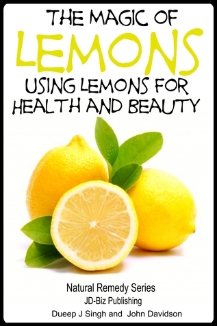 The Magic of Lemons: Using Lemons for Health and Beauty by Dueep J ...