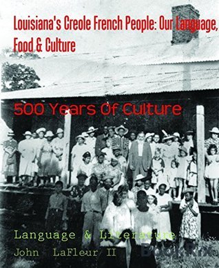 Louisiana's Creole French People: Our Language, Food & Culture: 500 ...