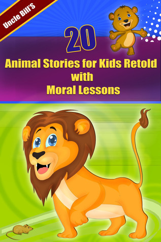 20 Animal Stories for Kids Retold with Moral Lessons by Uncle Bill ...