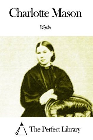Works of Charlotte Mason by Charlotte M. Mason | Goodreads