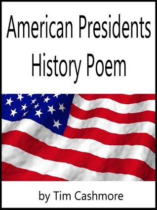 American Presidents History Poem by Tim Cashmore | Goodreads