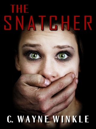 The Snatcher by C. Wayne Winkle | Goodreads