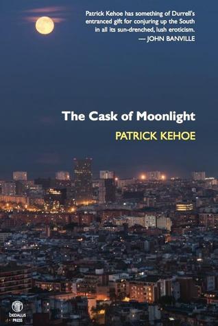 The Cask of Moonlight by Patrick Kehoe | Goodreads