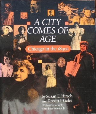 A City Comes of Age: Chicago in the 1890s by Susan E. Hirsch | Goodreads