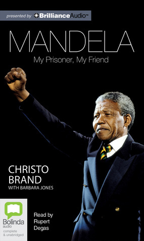 Mandela: My Prisoner, My Friend by Christo Brand | Goodreads