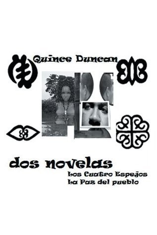 DOS NOVELAS: Los 4 Espejos - La Paz del Pueblo by Quince Duncan | Goodreads