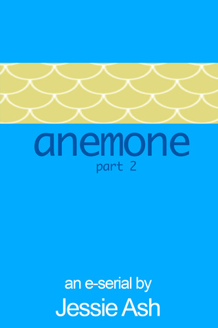 Anemone: Part 2 by Jessie Ash | Goodreads
