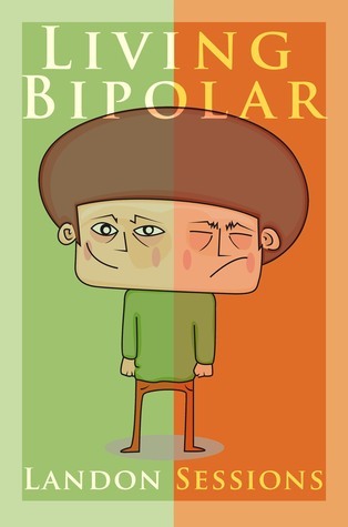 Living Bipolar by Landon Sessions | Goodreads