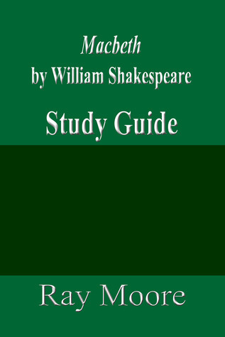 Macbeth by William Shakespeare: A Study Guide by Ray Moore | Goodreads