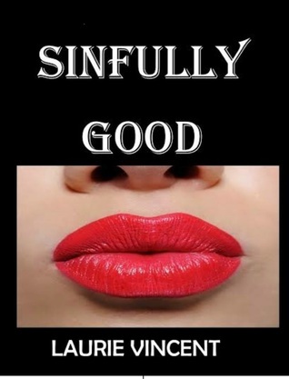 Sinfully Good by Laurie Vincent | Goodreads