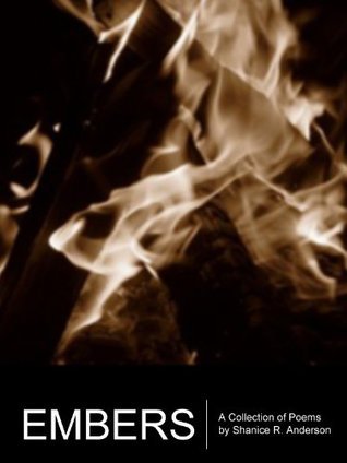 Embers: A Collection of Poems by Shanice R. Anderson by Shanice R ...