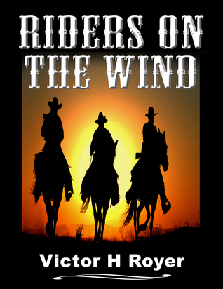 Riders On The Wind by Victor H. Royer | Goodreads