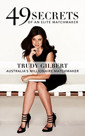 49 Secrets of an Elite Matchmaker by Trudy Gilbert | Goodreads