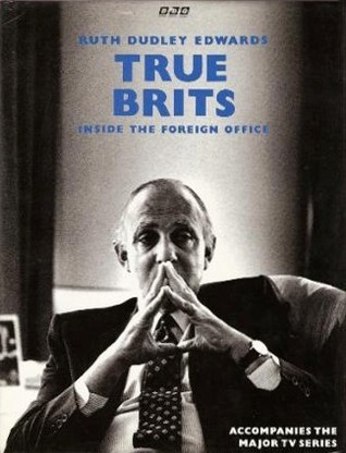 True Brits: Inside the Foreign Office by Ruth Dudley Edwards | Goodreads