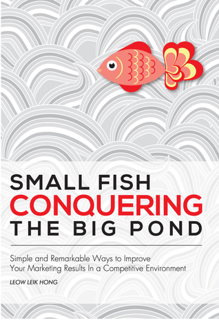 Small Fish Conquering The Big Pond by Leow Leik Hong | Goodreads