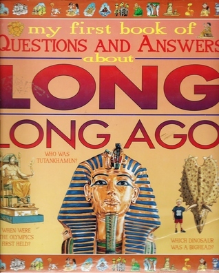 My First Book of Questions and Answers about Long Long Ago by Maggie ...
