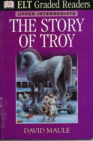 Story of Troy (DD ELT Graded Readers) by David Maule | Goodreads