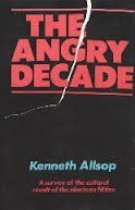 The angry decade: A survey of the cultural revolt of the nineteen ...