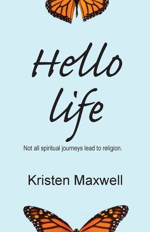 Hello Life: Not All Spiritual Journeys Lead to Religion by Kristen ...