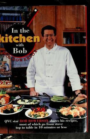 In the Kitchen With Bob by Bob Bowersox | Goodreads