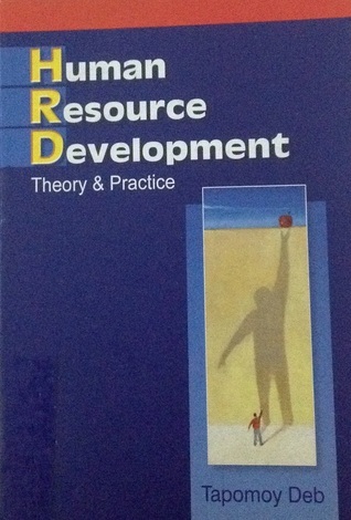 Human Resource Development: Theory and Practice by Tapomoy Deb | Goodreads