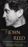 Letters of John Reed: Defining Australian Cultural Life 1920-1981 by ...
