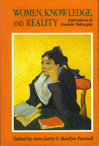 Women Knowledge and Reality Explorations I by Ann Garry | Goodreads