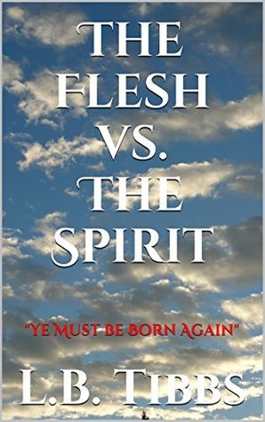 The Flesh vs.The Spirit: The Battle for Control of Your Soul by L.B ...