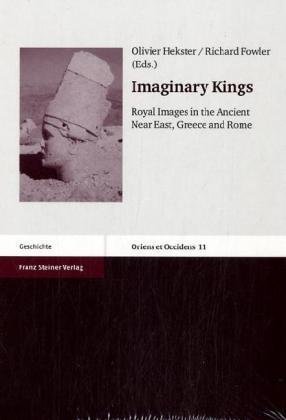 Imaginary Kings: Royal Images in the Ancient Near East, Greece and Rome ...